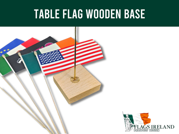 Table Flag Wooden Base – Flags Ireland Prospect Design